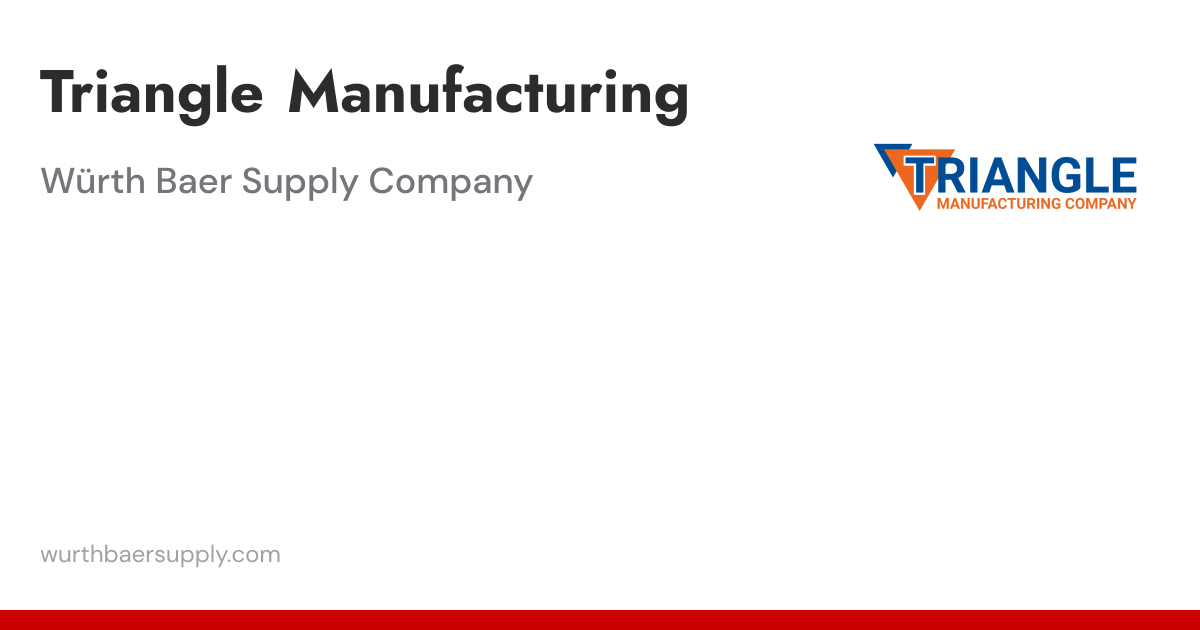 Triangle Manufacturing | Brand Details | Würth Baer Supply Company