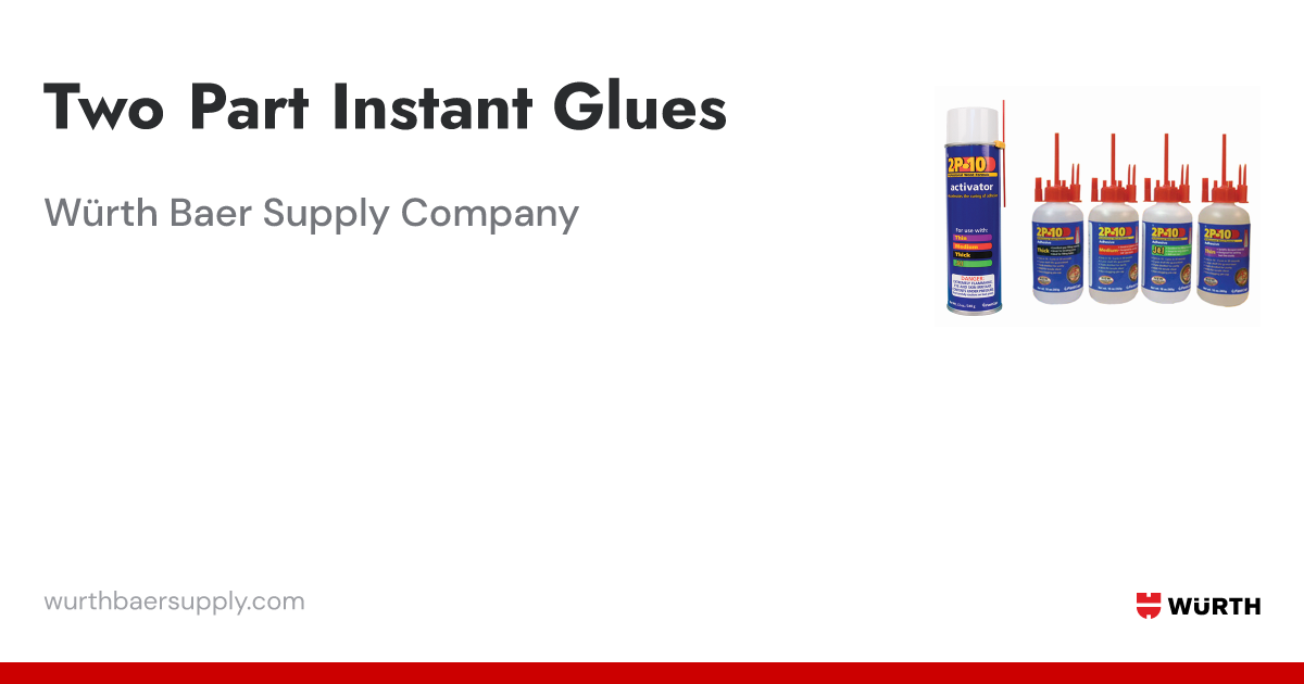 Two Part Instant Glues | Wurth Baer Supply Company
