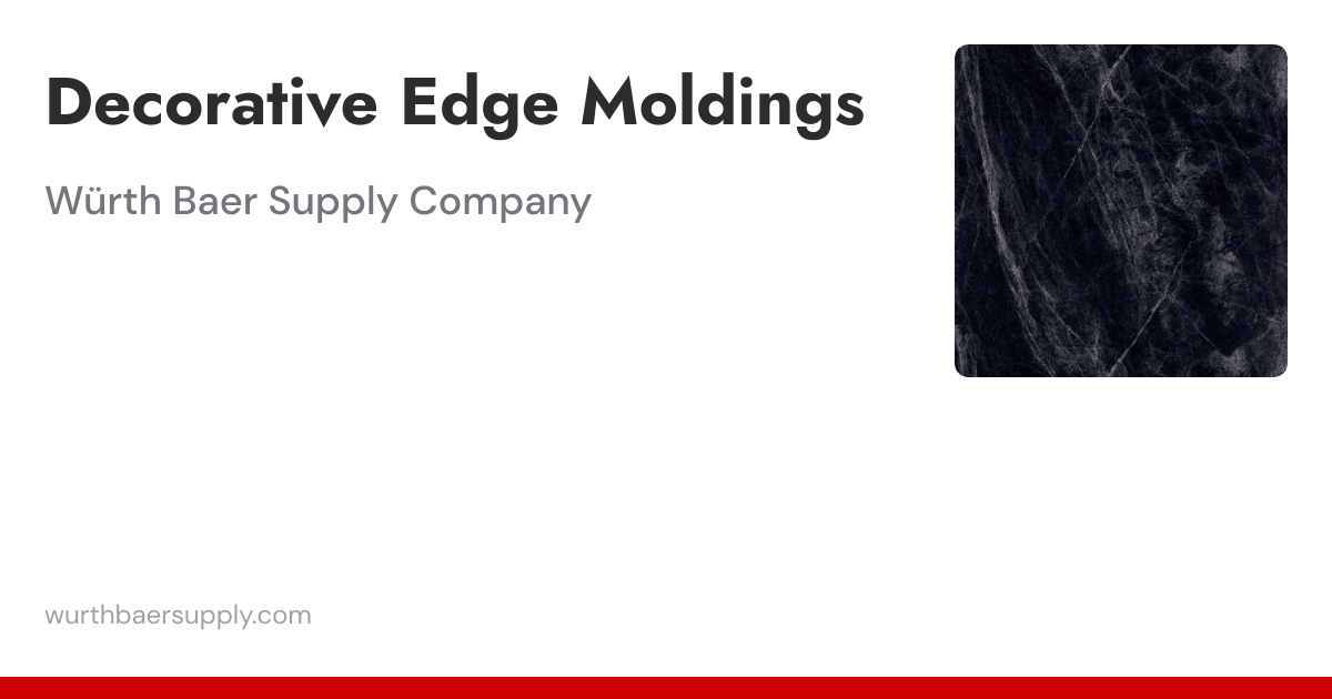 Decorative Edge Moldings | Wurth Baer Supply Company