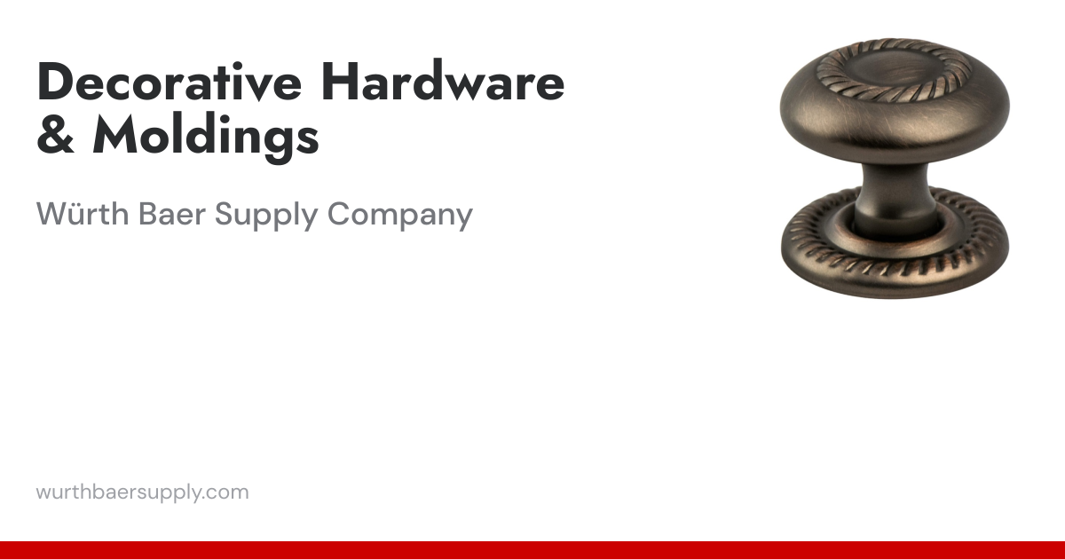 Decorative Visual Hardware | Wurth Baer Supply Company