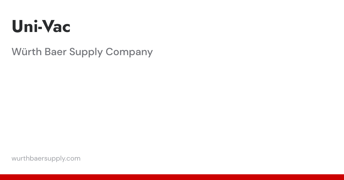 Uni-Vac | Würth Baer Supply Company