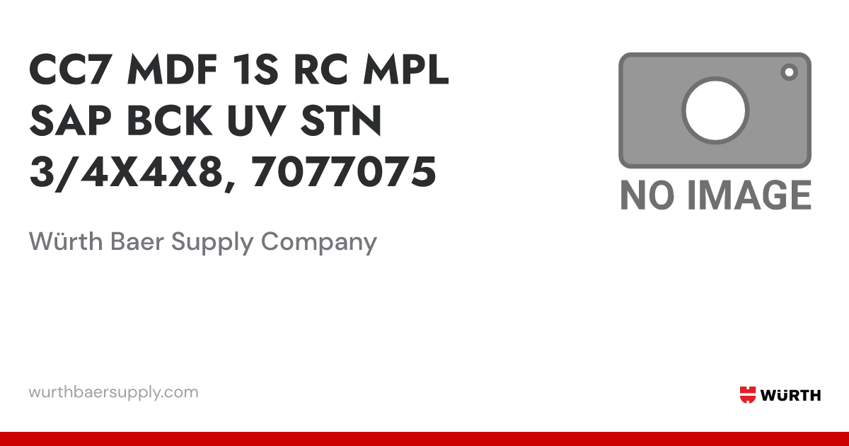CC7 MDF 1S RC MPL SAP BCK UV STN 3/4X4X8, 7077075 | Würth Baer Supply ...