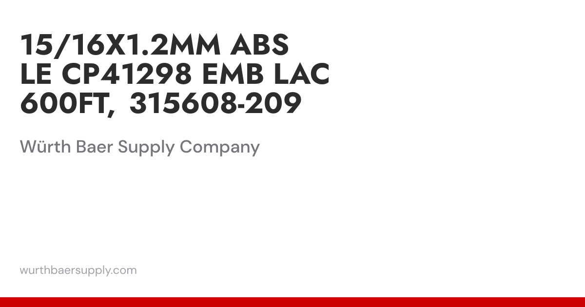 15/16X1.2MM ABS LE CP41298 EMB LAC 600FT, 315608-209 | Würth Baer ...