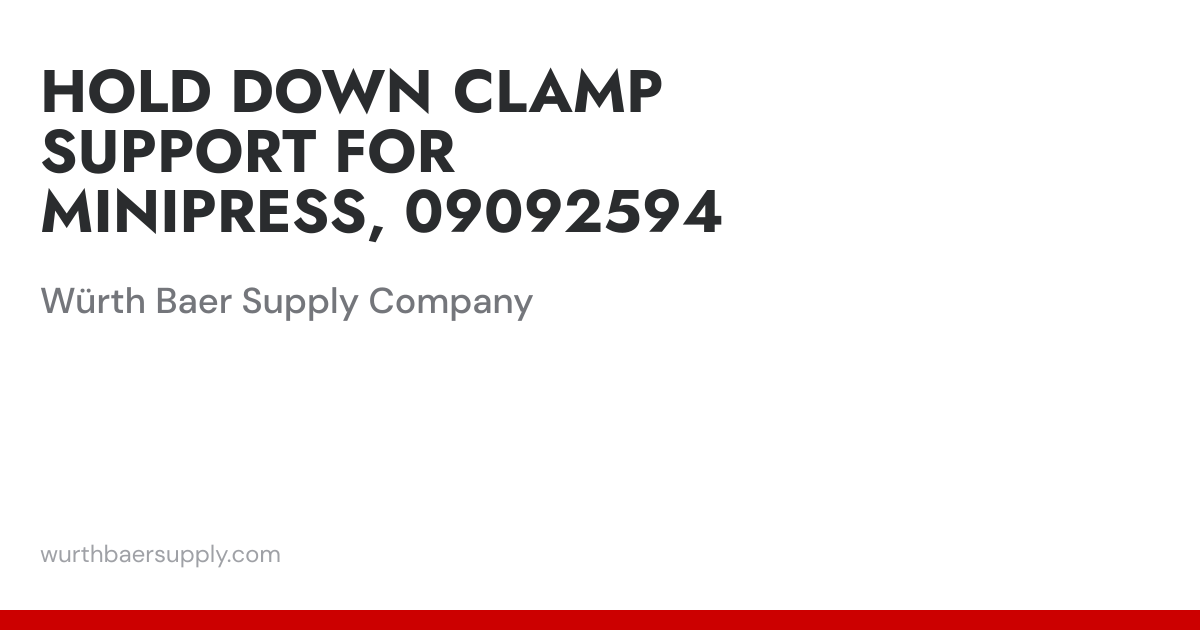 HOLD DOWN CLAMP SUPPORT FOR MINIPRESS, 09092594 | Würth Baer Supply Company