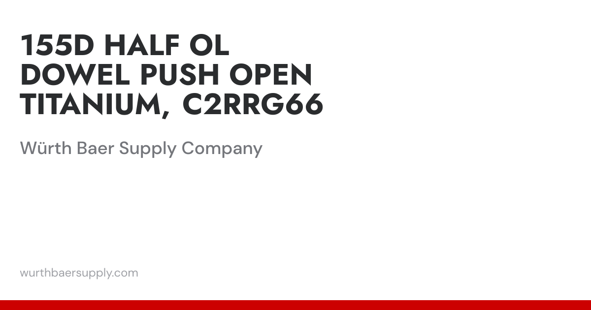 155D HALF OL DOWEL PUSH OPEN TITANIUM, C2RRG66 | Würth Baer Supply Company