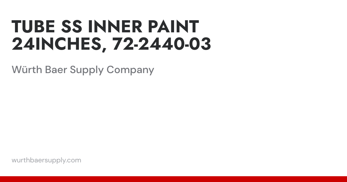 TUBE SS INNER PAINT 24INCHES, 72-2440-03 | Würth Baer Supply Company