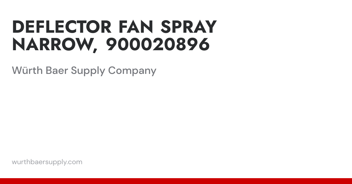 DEFLECTOR FAN SPRAY NARROW, 900020896 | Würth Baer Supply Company