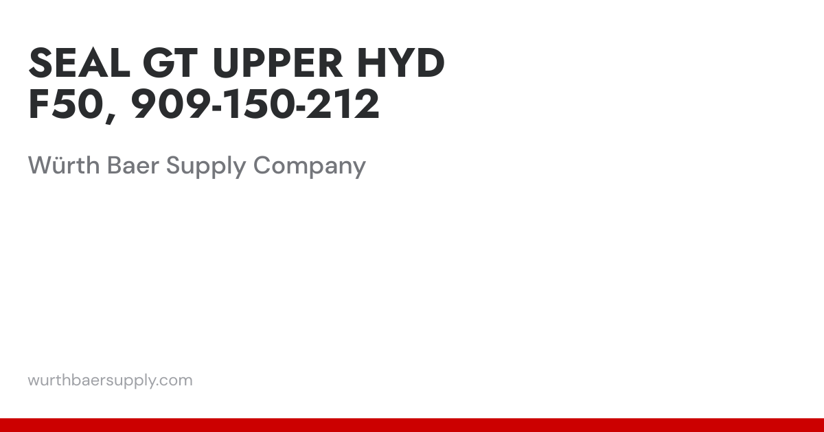 SEAL GT UPPER HYD F50, 909-150-212 | Würth Baer Supply Company