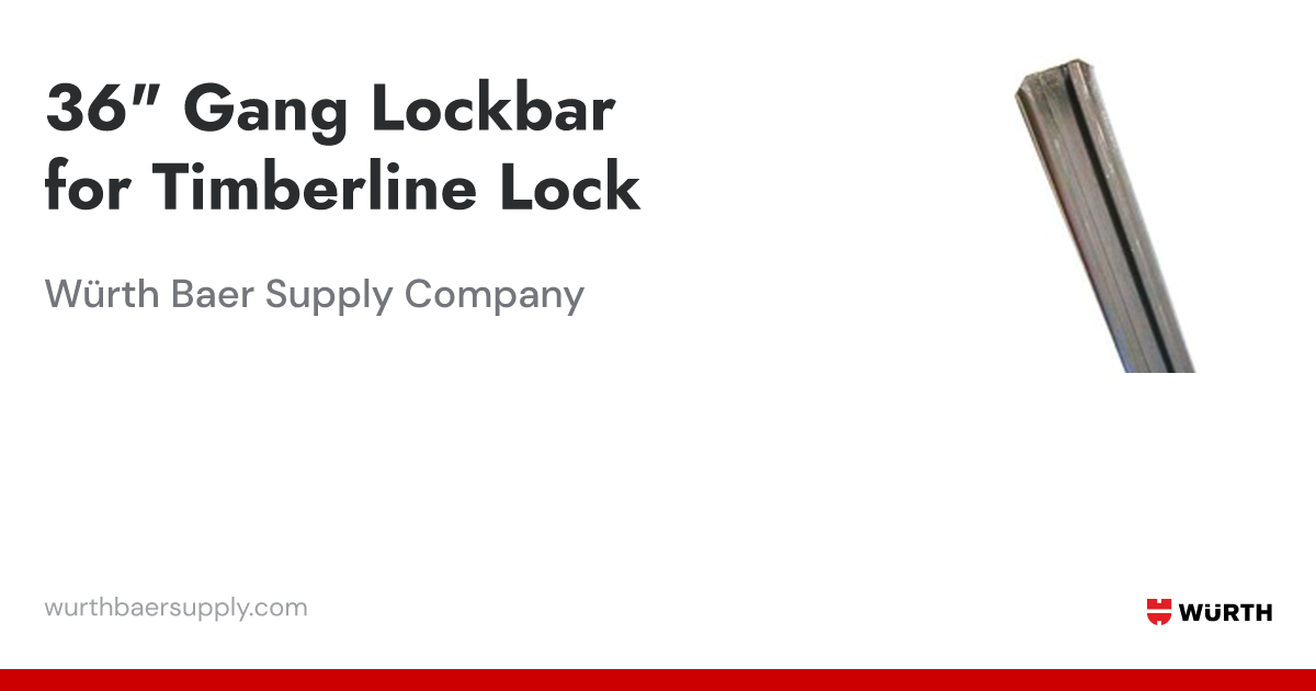 36" Gang Lockbar for Timberline Lock | Würth Baer Supply Company