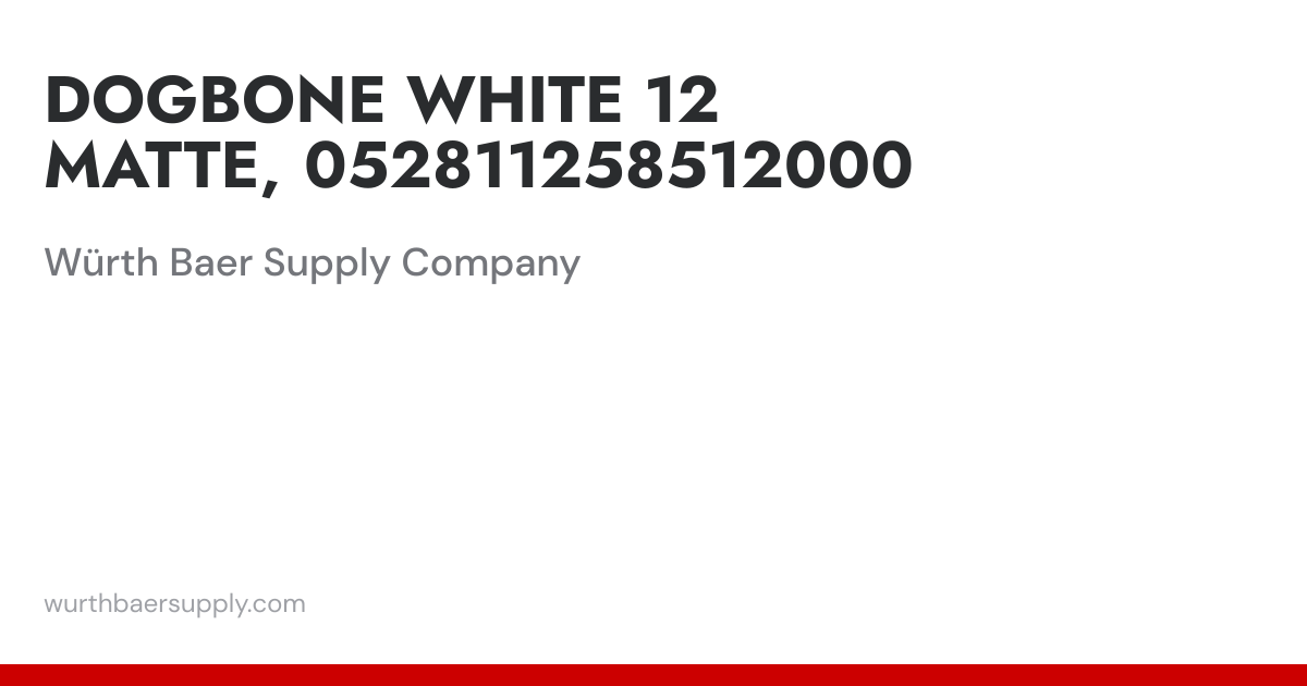 DOGBONE WHITE 12 MATTE, 052811258512000 | Würth Baer Supply Company