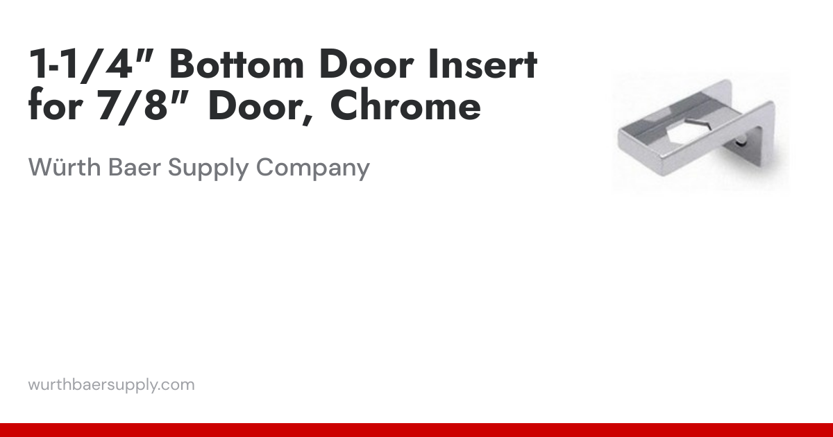 1-1/4" Bottom Door Insert for 7/8" Door, Chrome | Würth Baer Supply Company