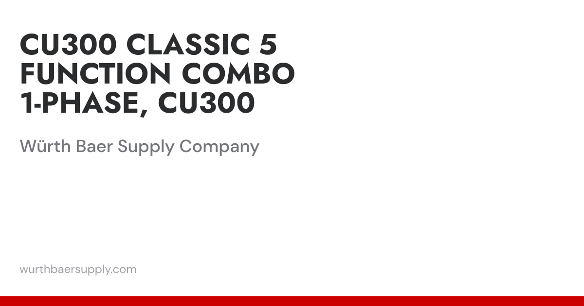 CU300 CLASSIC 5 FUNCTION COMBO 1-PHASE, CU300 | Würth Baer Supply Company