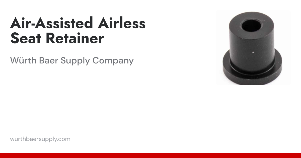 Air-Assisted Airless Seat Retainer | Würth Baer Supply Company