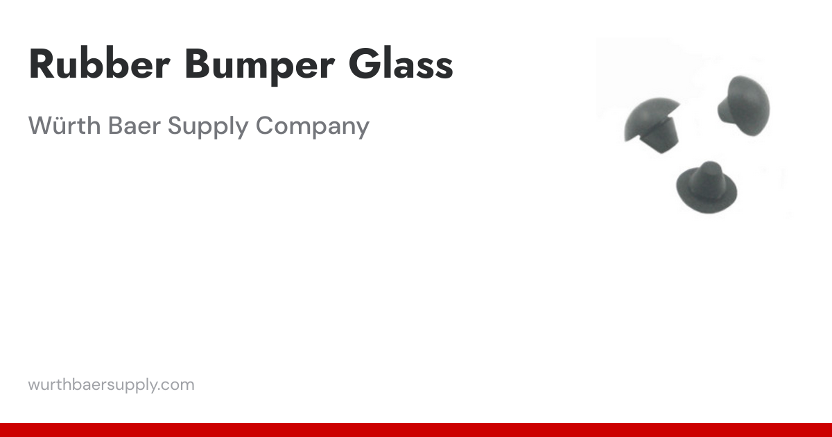 Rubber Bumper Glass | Würth Baer Supply Company