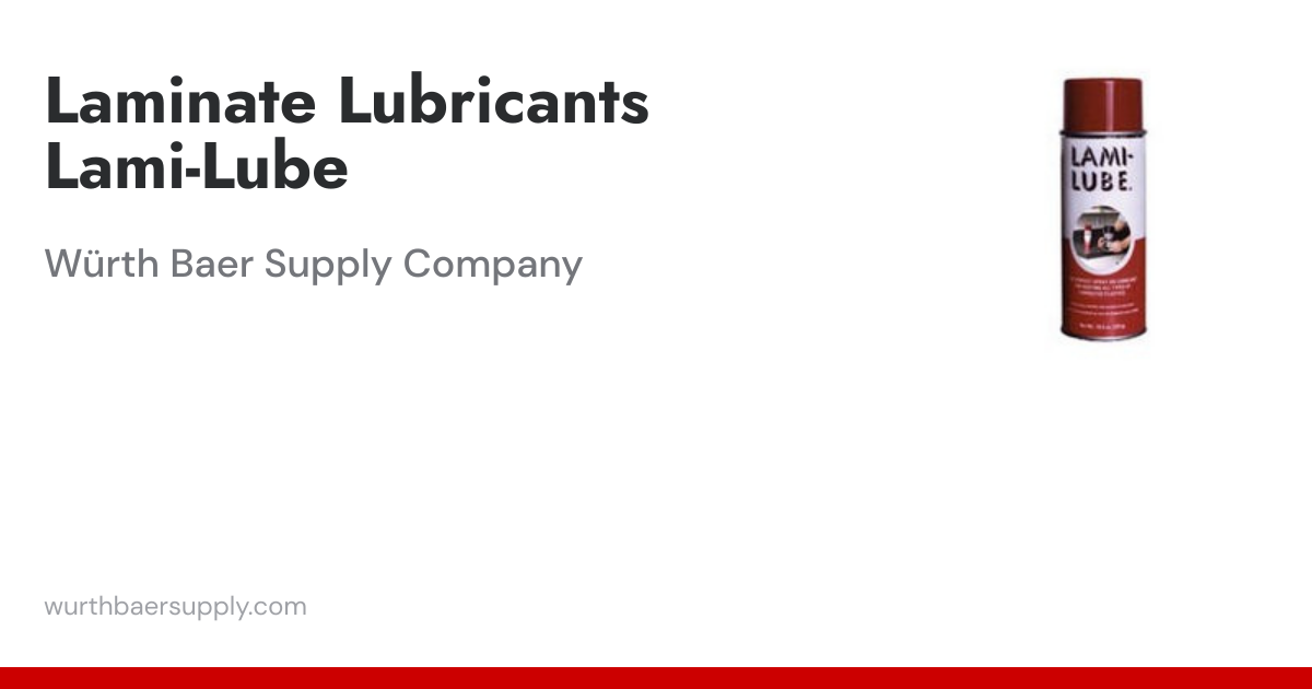 Laminate Lubricants Lami-Lube | Würth Baer Supply Company
