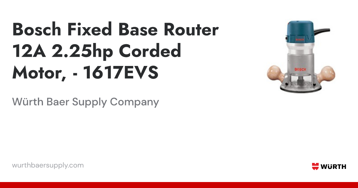 Bosch Fixed Base Router 12A 2.25hp Corded Motor, - 1617EVS | Würth Baer ...